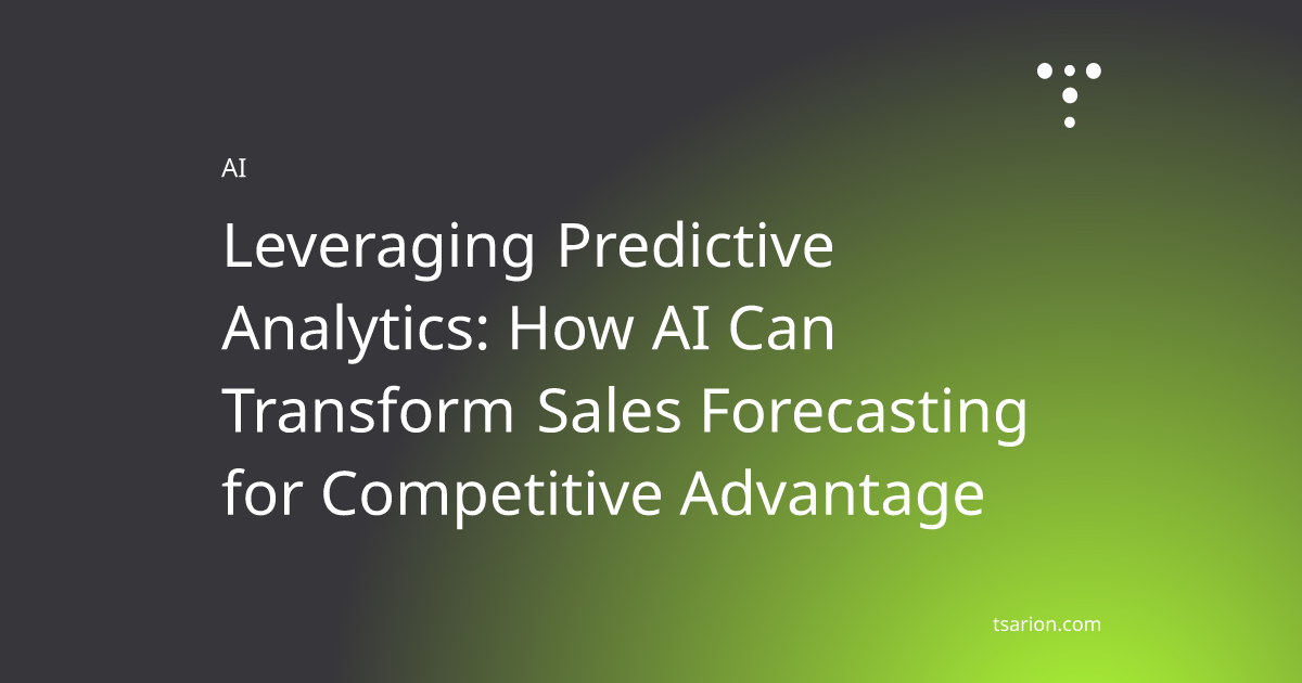 Leveraging Predictive Analytics: How AI Can Transform Sales Forecasting for Competitive Advantage