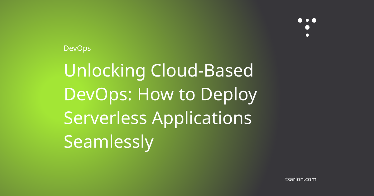 Unlocking Cloud Based Devops How To Deploy Serverless Applications