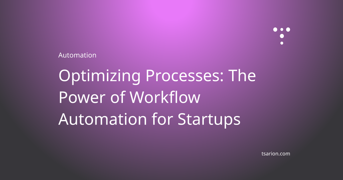 Optimizing Processes: The Power of Workflow Automation for Startups
