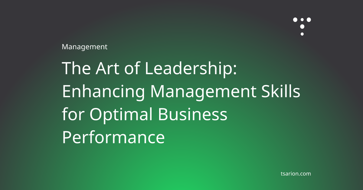 The Art of Leadership: Enhancing Management Skills for Optimal Business ...
