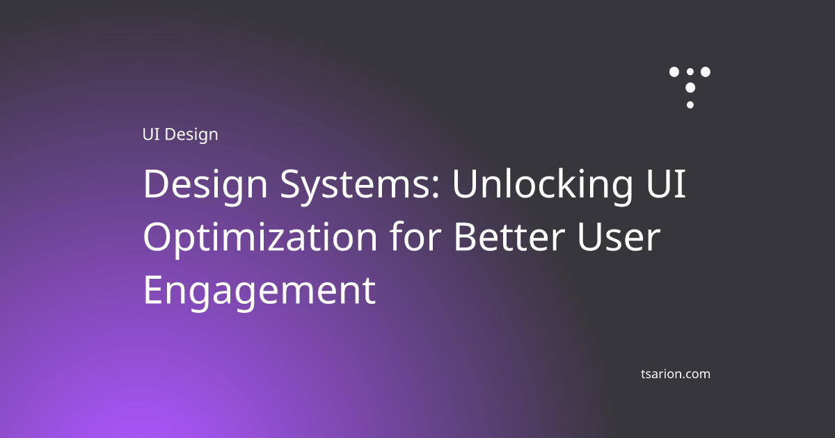 Design Systems: Unlocking UI Optimization for Better User Engagement