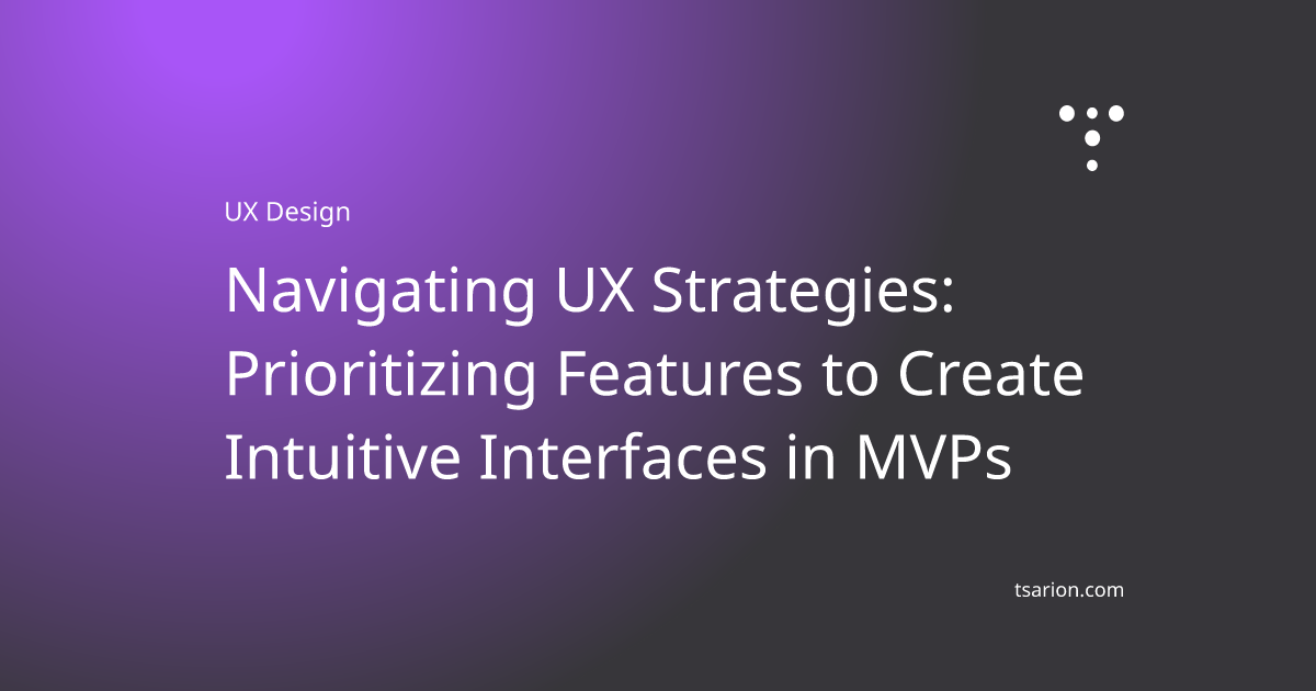Navigating UX Strategies: Prioritizing Features to Create Intuitive ...